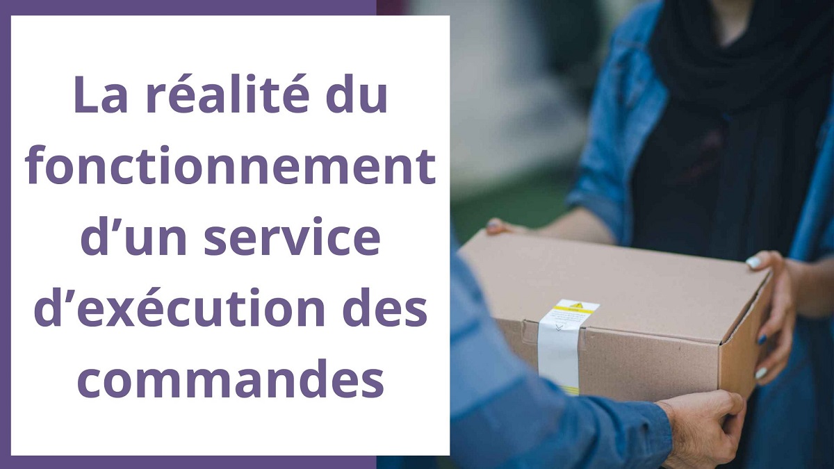 La réalité du fonctionnement d’un service d’exécution des commandes - Créer votre site web ...