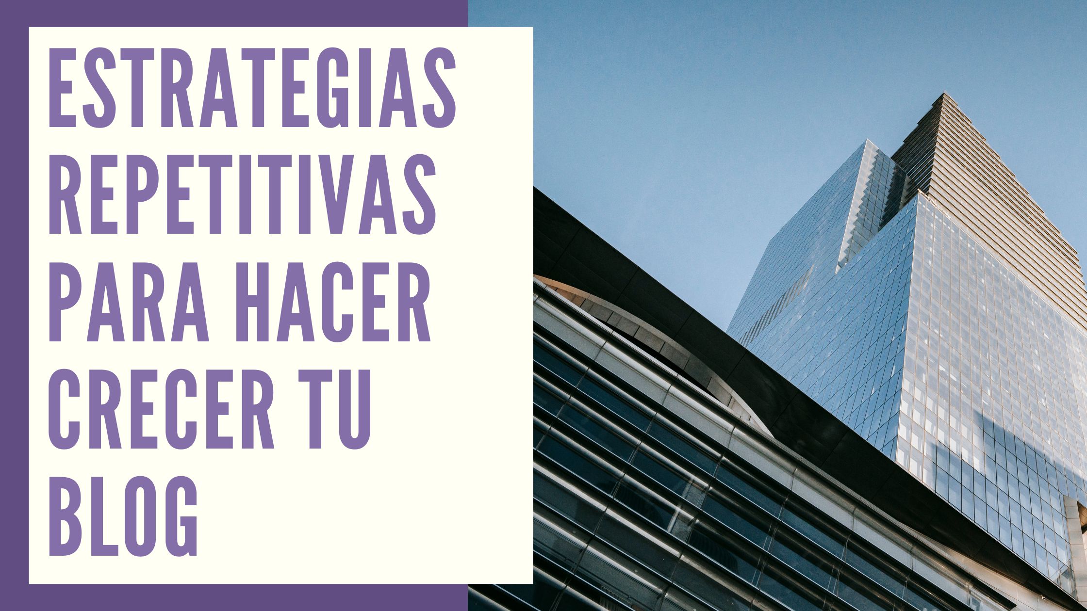 Estrategias repetitivas para hacer crecer tu blog - Crear Tu Sitio Web - Strikingly