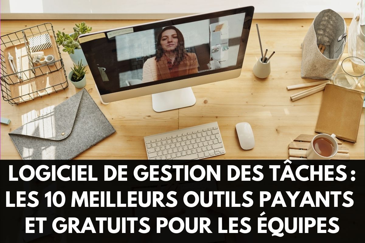 Logiciel de gestion des tâches : Les 10 meilleurs outils payants et gratuits pour les équipes ...