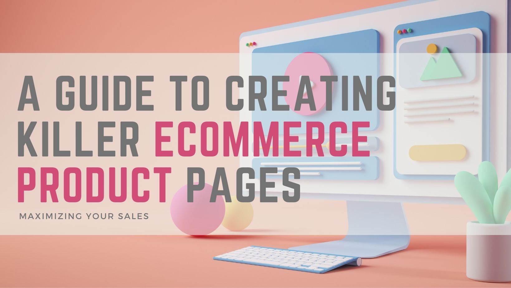 Maximizing Your Sales: A Guide to Creating Killer Ecommerce Product ...