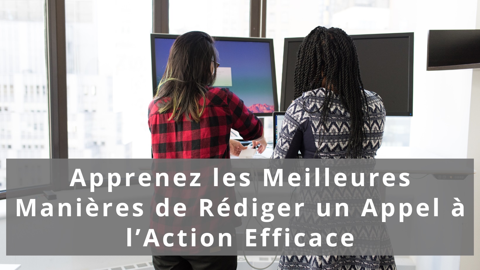 Apprenez les Meilleures Manières de Rédiger un Appel à l’Action ...