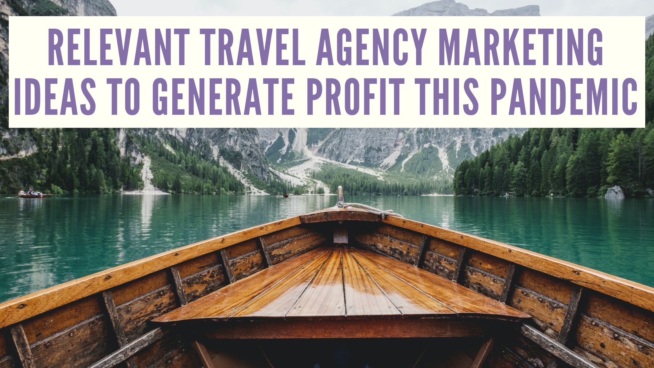 Relevant Travel Agency Marketing Ideas to Generate Profit This Pandemic ...