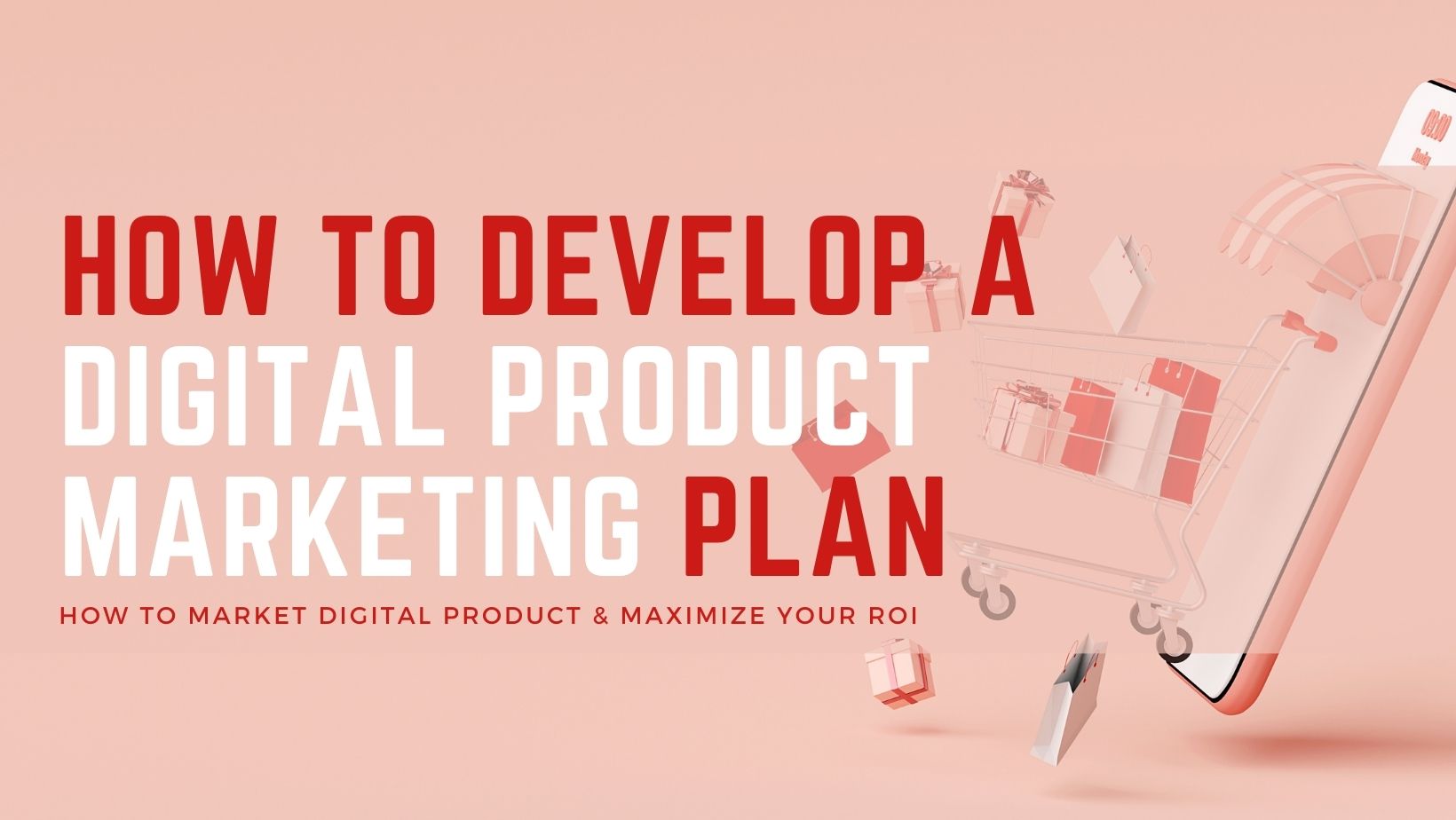 Maximizing Your ROI: How to Develop a Digital Product Marketing Plan ...