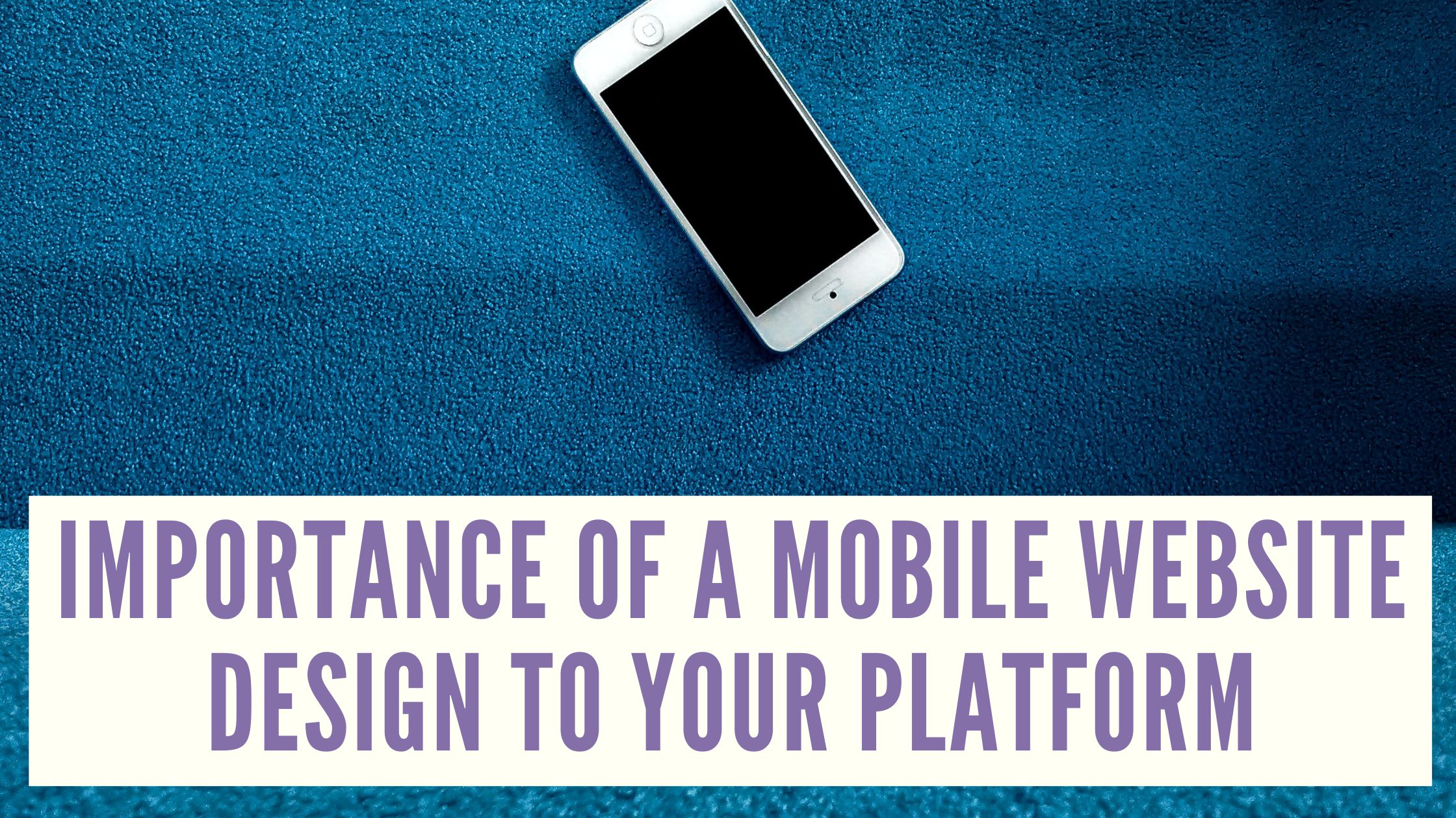 Importance of a Mobile Website Design to Your Platform - Building Your ...