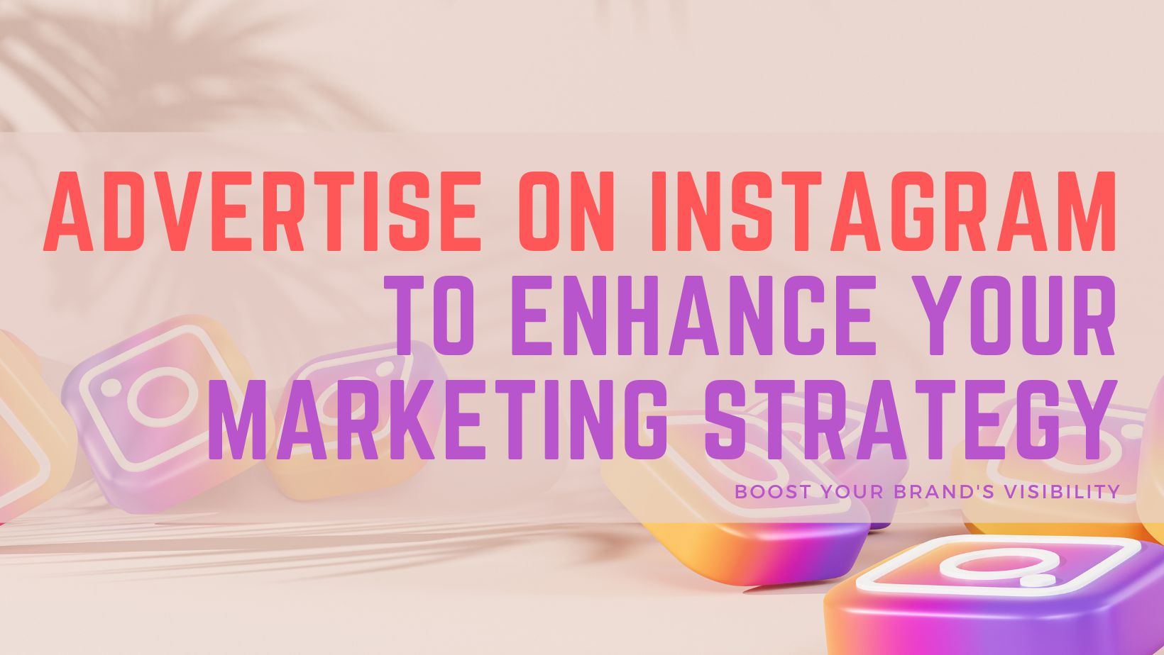 Boost Your Brand's Visibility: Advertise on Instagram to Enhance Your ...