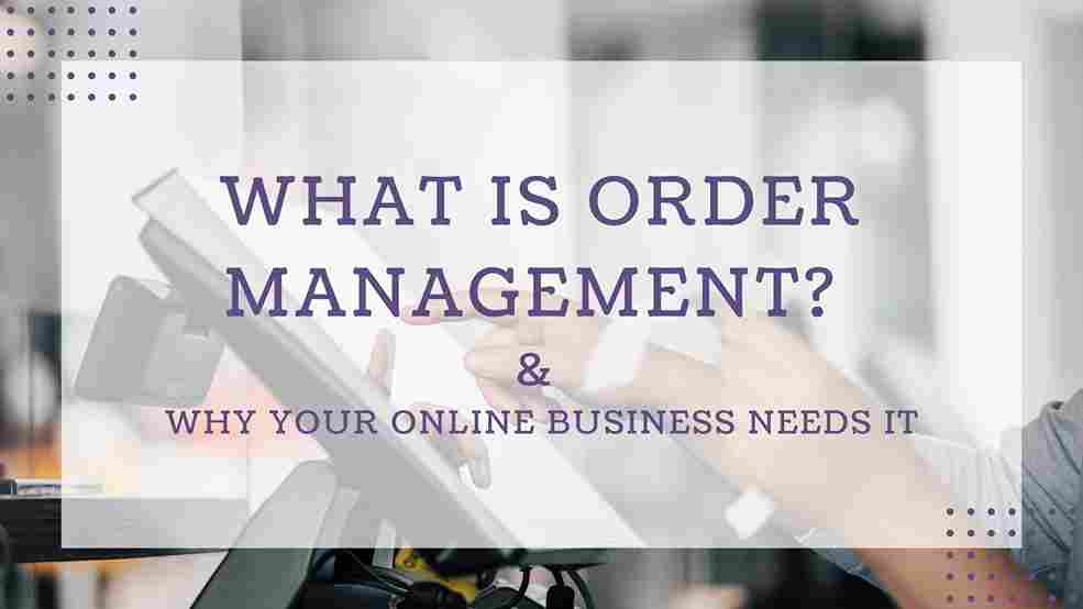 What Is Order Management & Why Your Online Business Needs It - Building ...