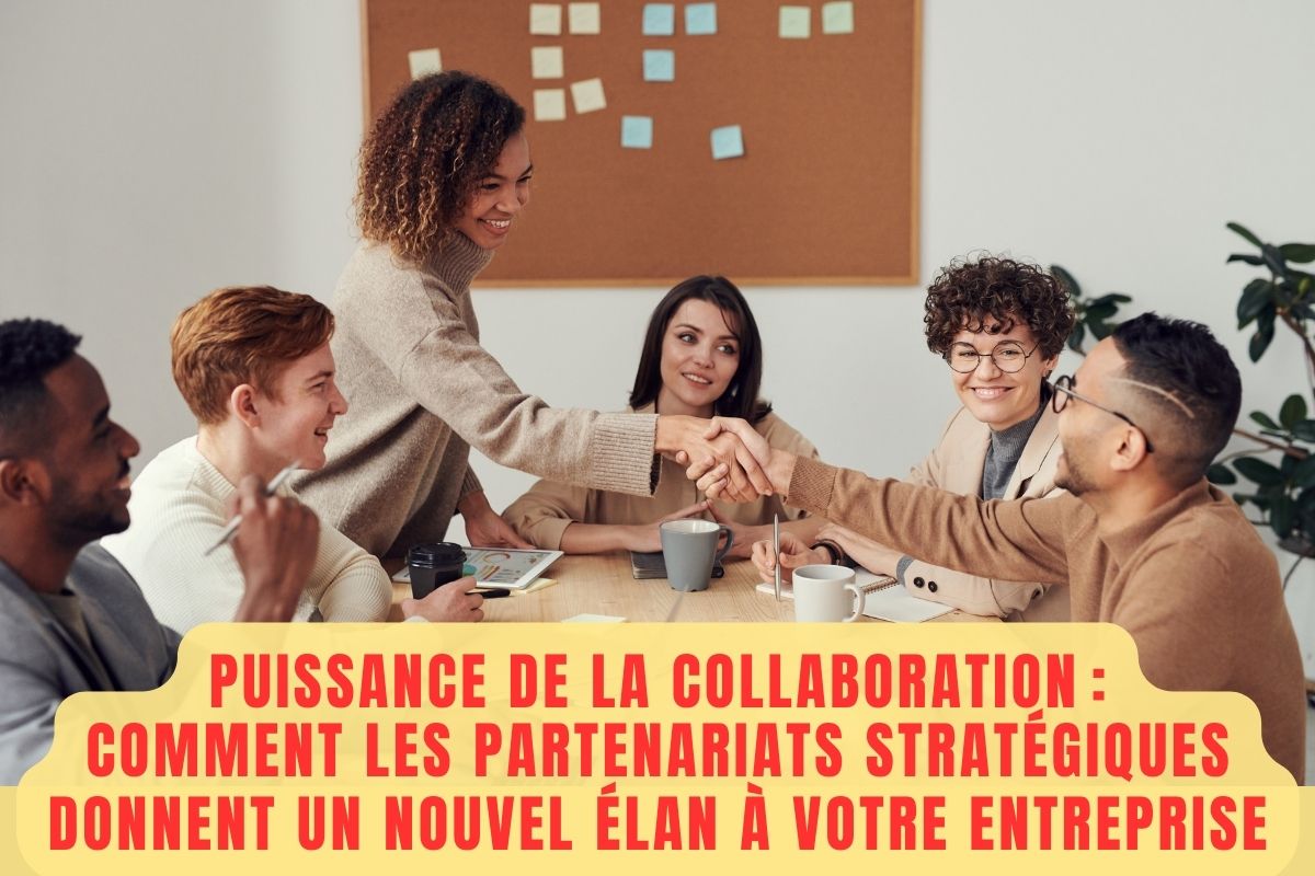 Puissance de la collaboration : comment les partenariats stratégiques ...
