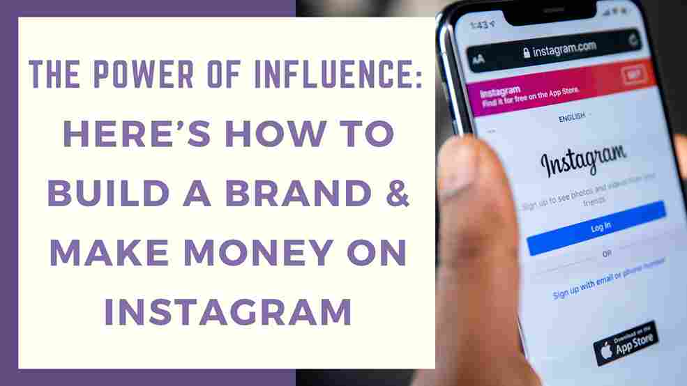 The Power Of Influence: Here’s How To Build A Brand & Make Money On ...