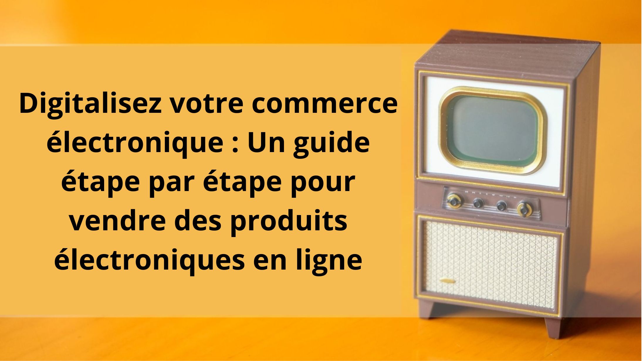 Digitalisez votre commerce électronique : Un guide étape par étape pour ...
