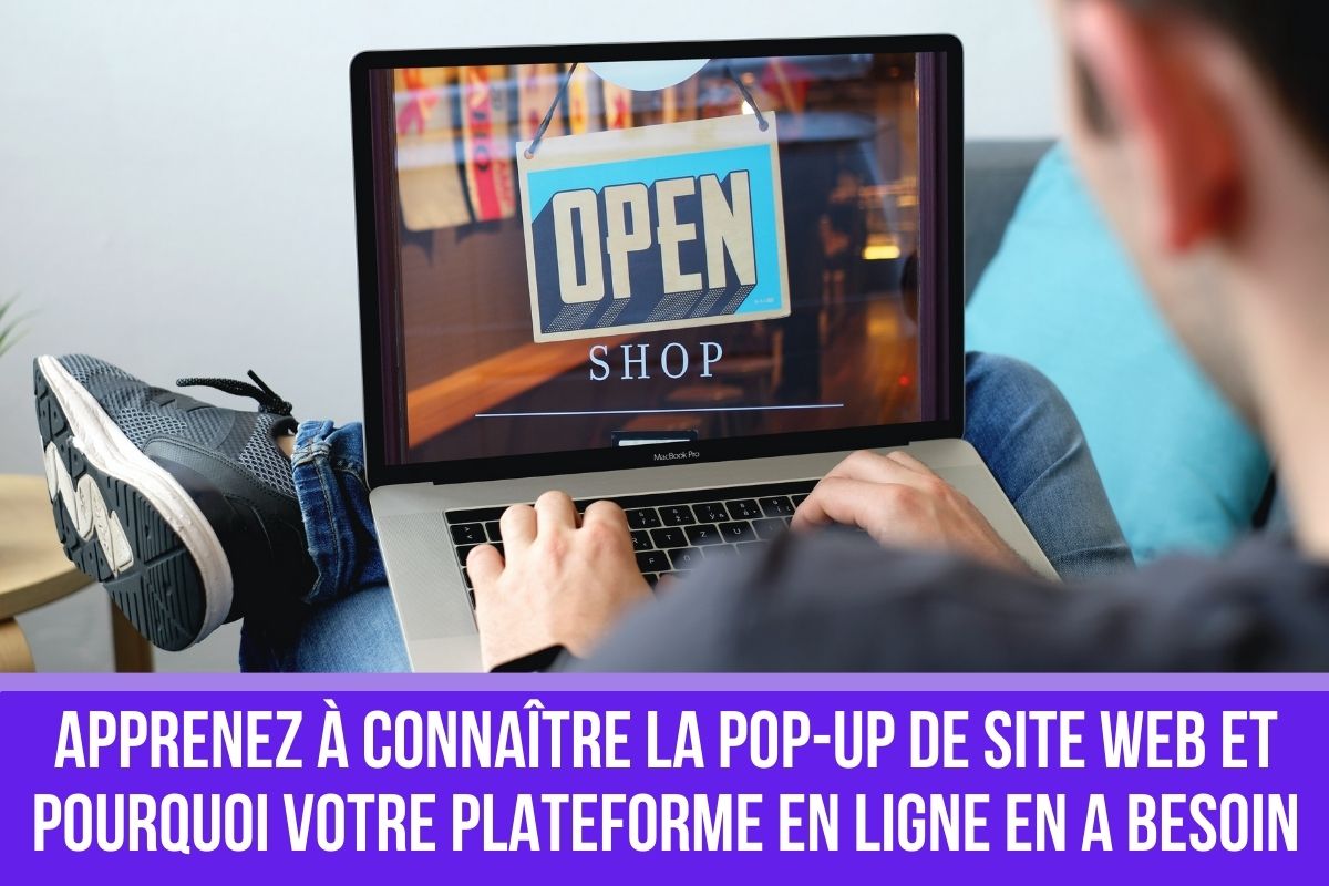Apprenez à connaître la pop-up de site web et pourquoi votre plateforme en ligne en a besoin ...
