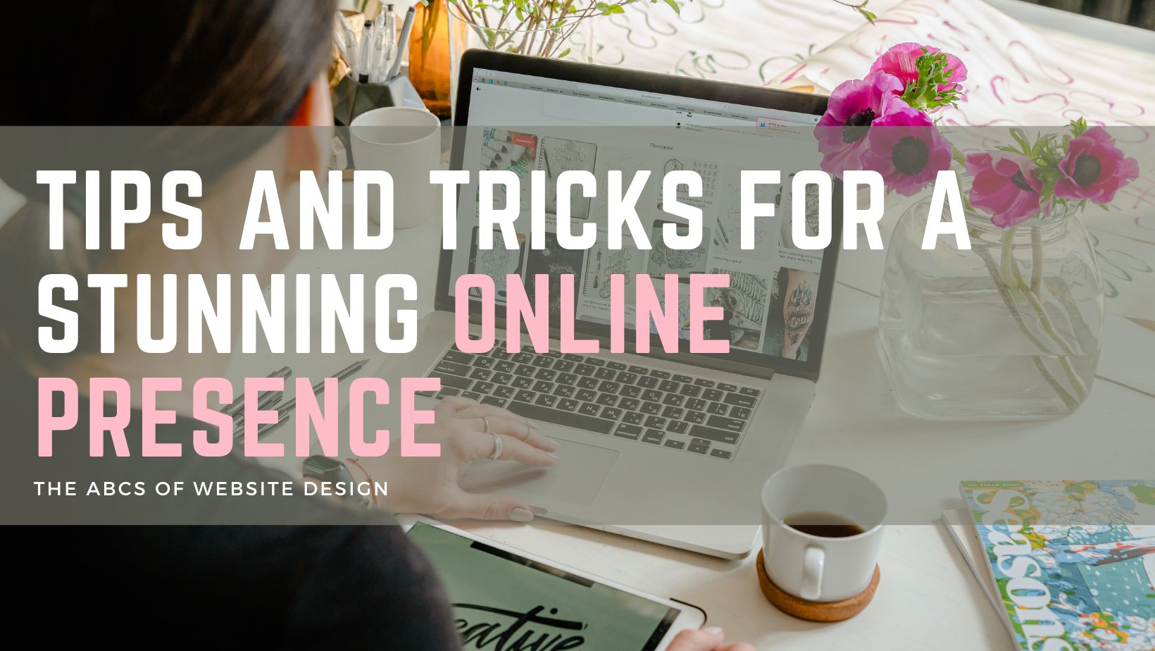 The ABCs of Website Design: Tips and Tricks for a Stunning Online ...