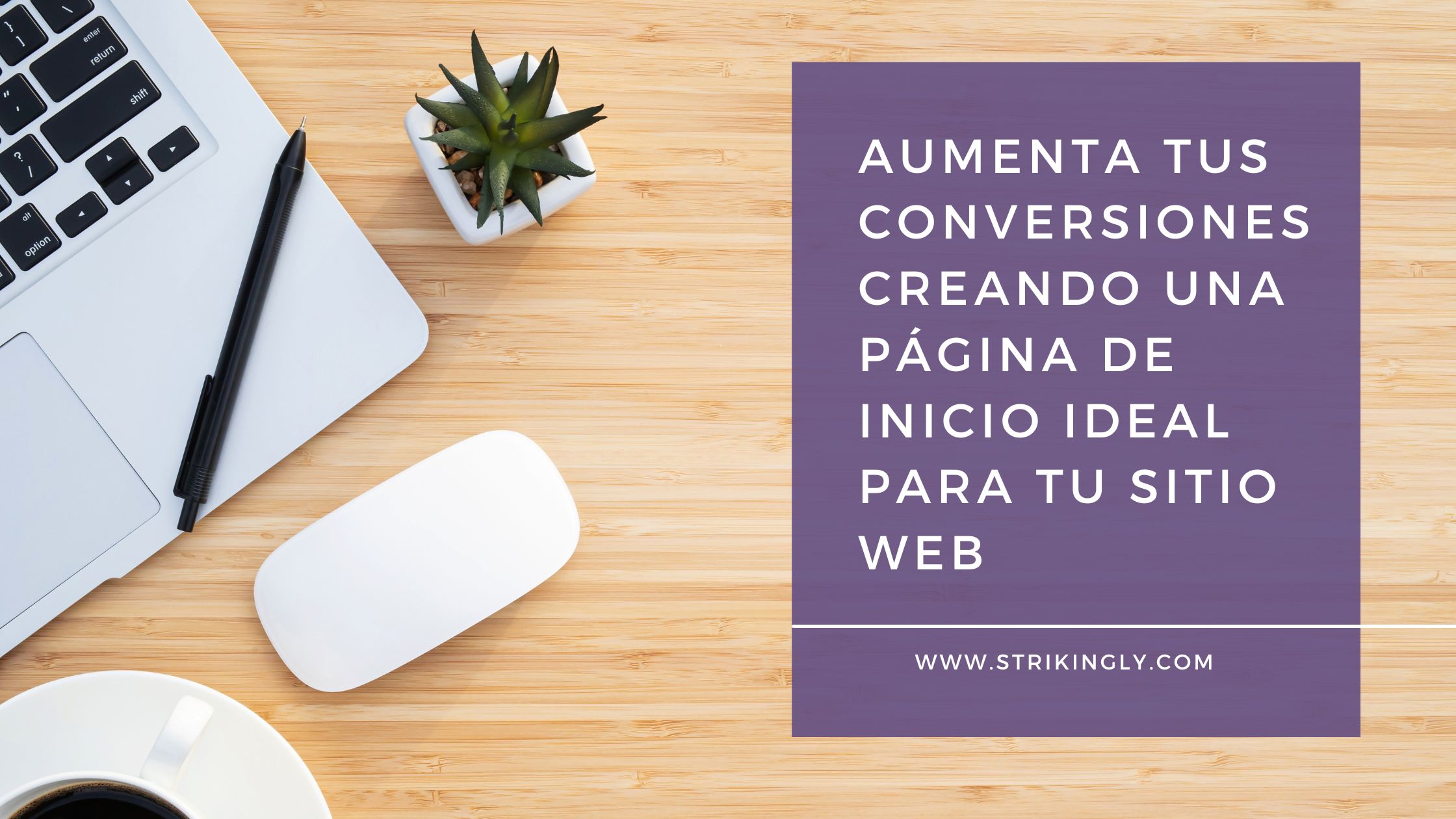 Aumenta tus conversiones creando una página de inicio ideal para tu ...