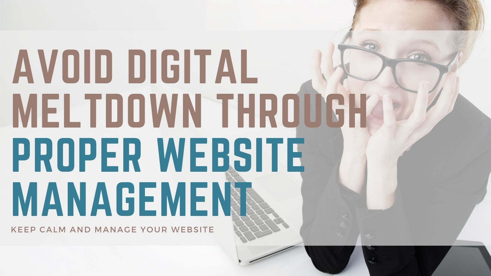 Keep Calm and Manage Your Website: How to Avoid a Digital Meltdown through Proper Website ...