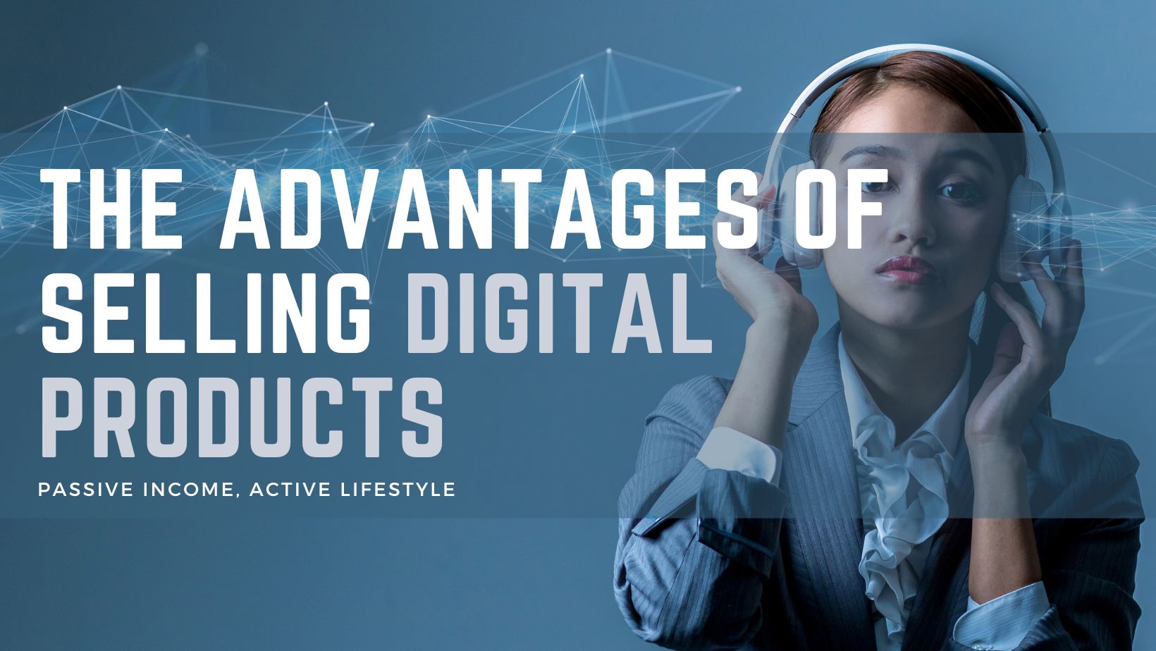 Passive Income, Active Lifestyle: The Advantages of Selling Digital ...