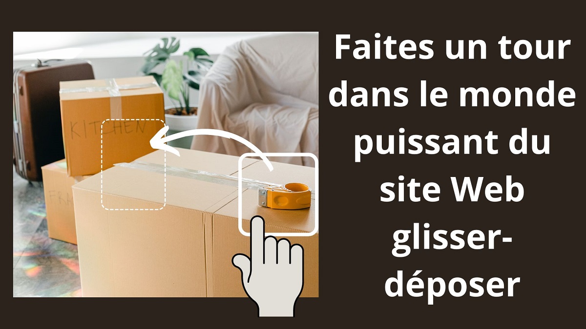 Faites un tour dans le monde puissant du site Web glisser-déposer ...