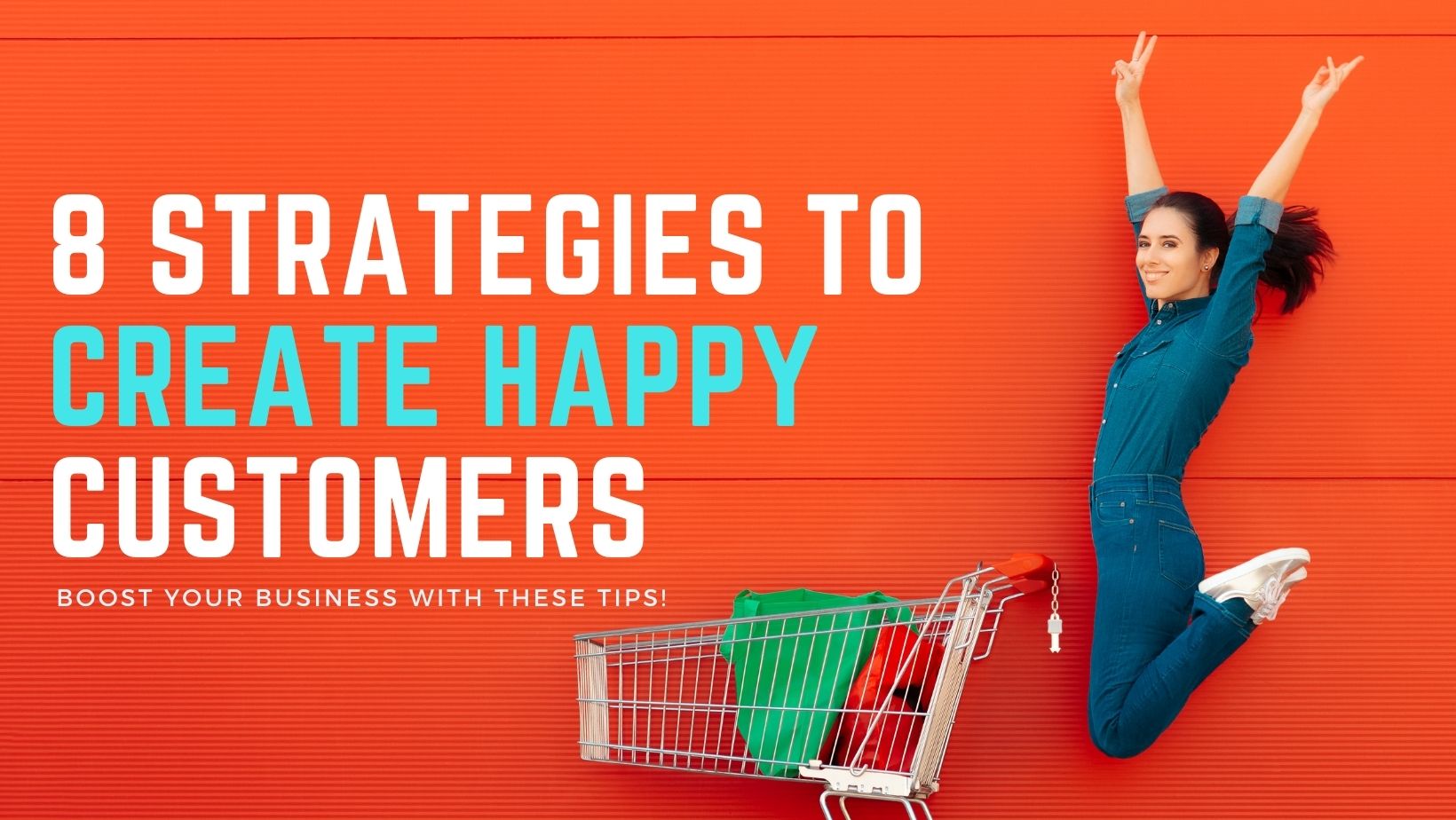 8 Strategies to Create Happy Customers & Boost Your Business - Building ...