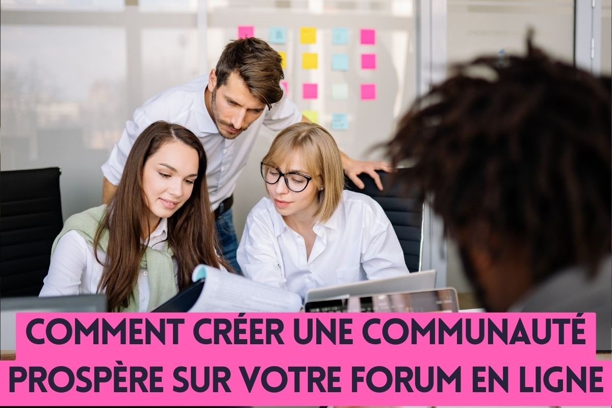 Comment créer une communauté prospère sur votre forum en ligne - Créer ...