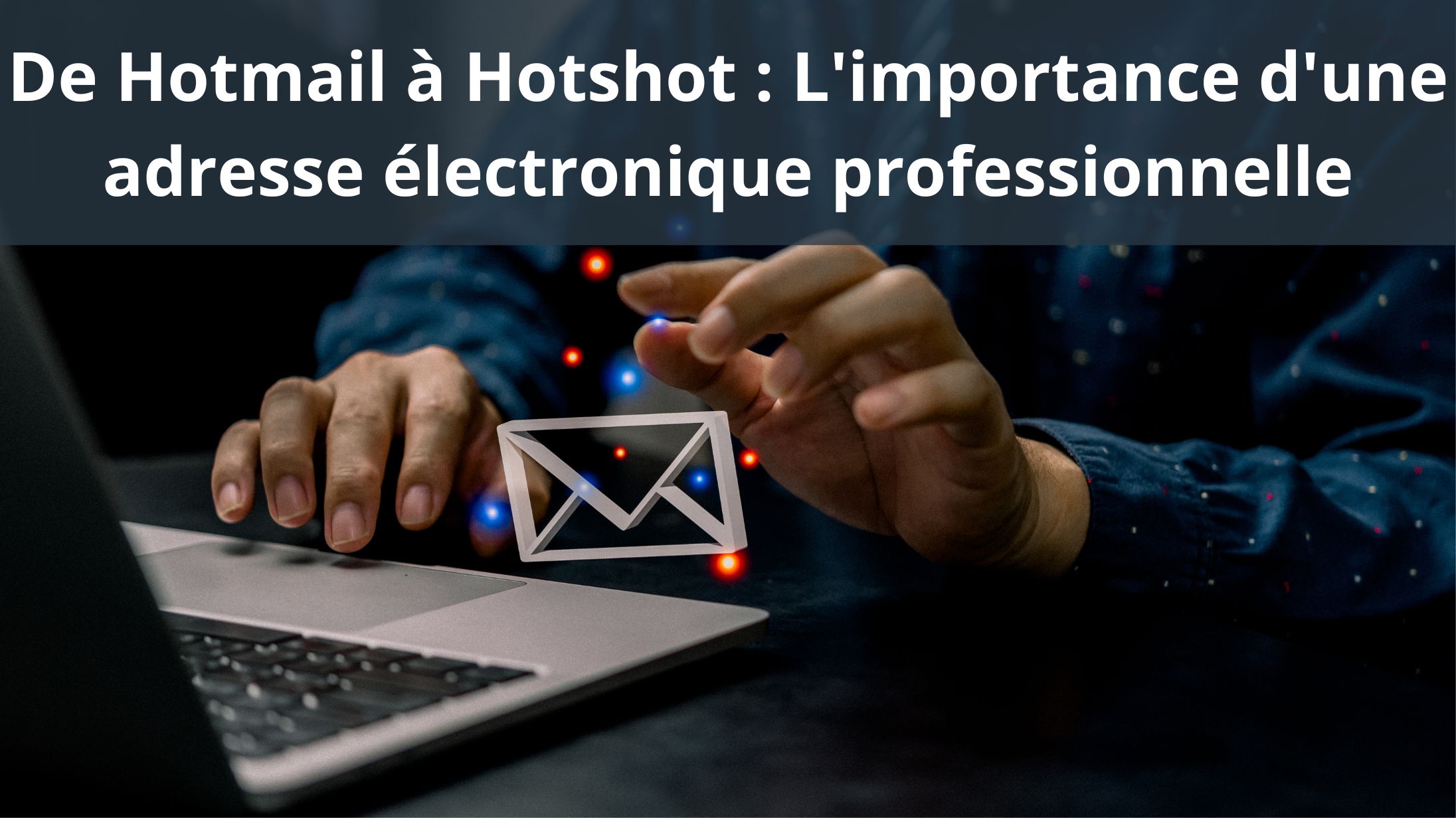 De Hotmail à Hotshot : L'importance d'une adresse électronique ...