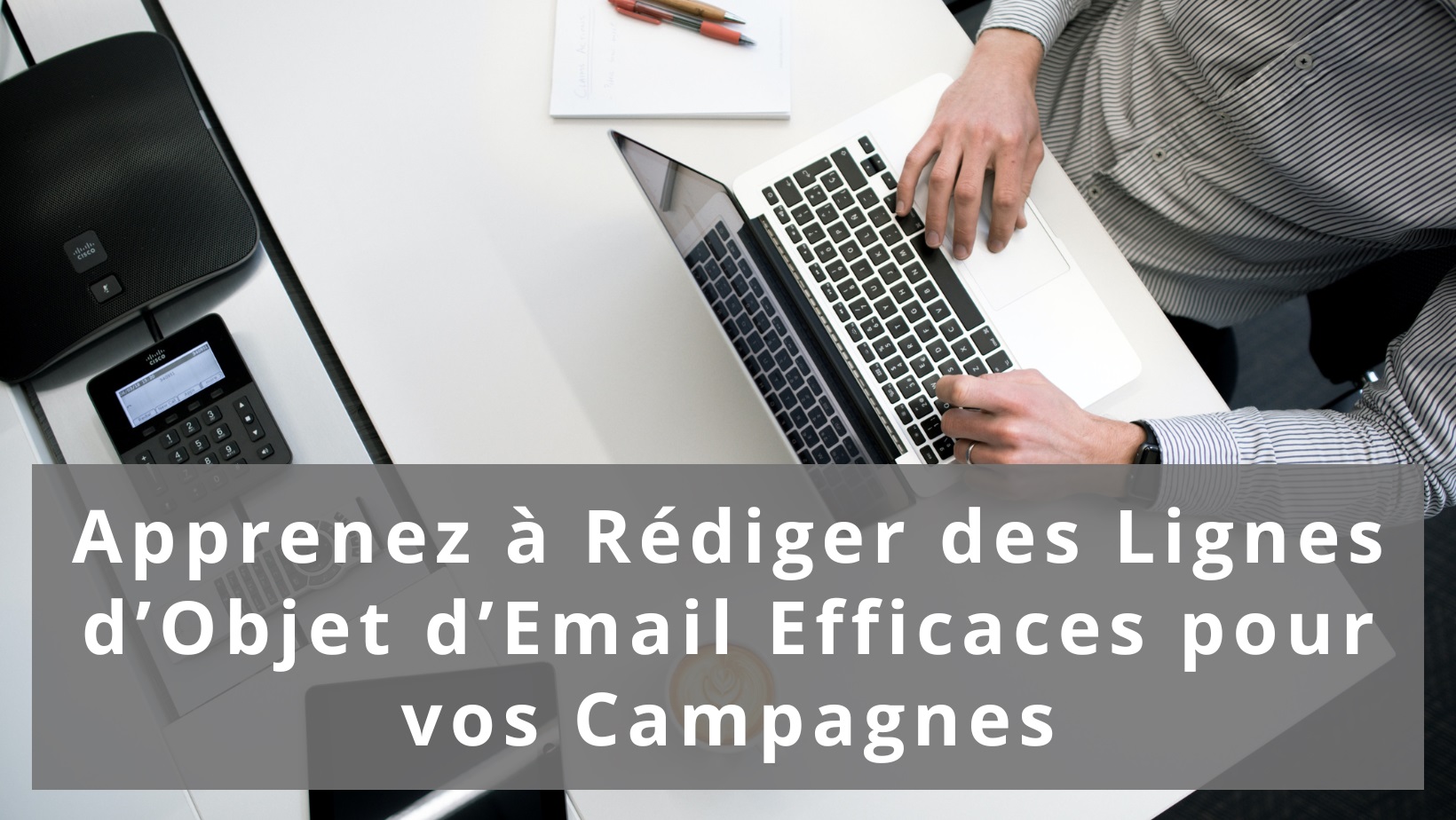 Apprenez à Rédiger des Lignes d’Objet d’Email Efficaces pour vos ...