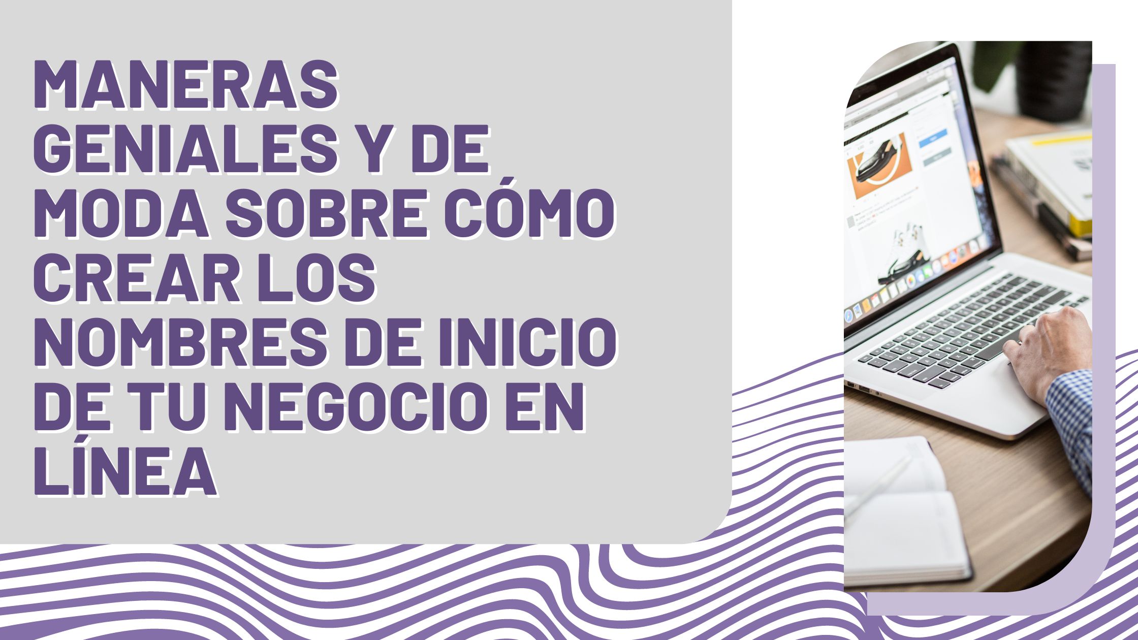 Maneras geniales y de moda sobre cómo crear los nombres de inicio de tu negocio en línea - Crear ...