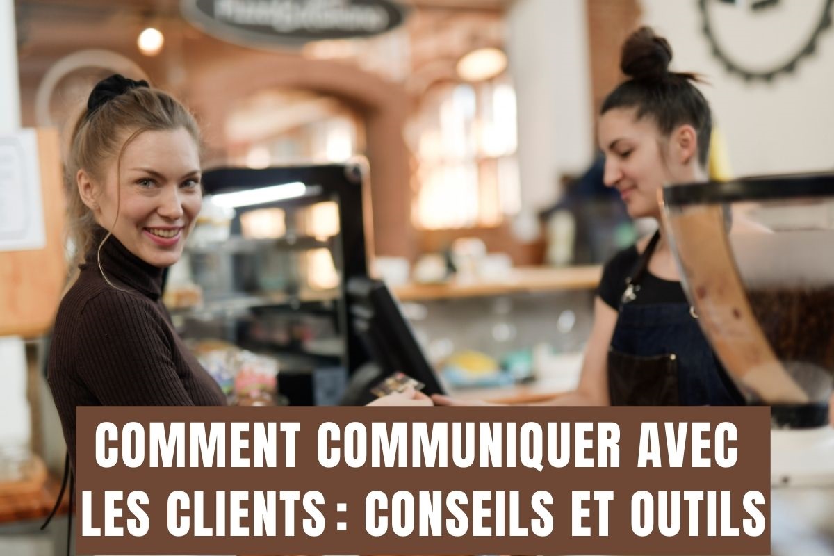 Comment communiquer avec les clients : Conseils et outils - Créer votre ...