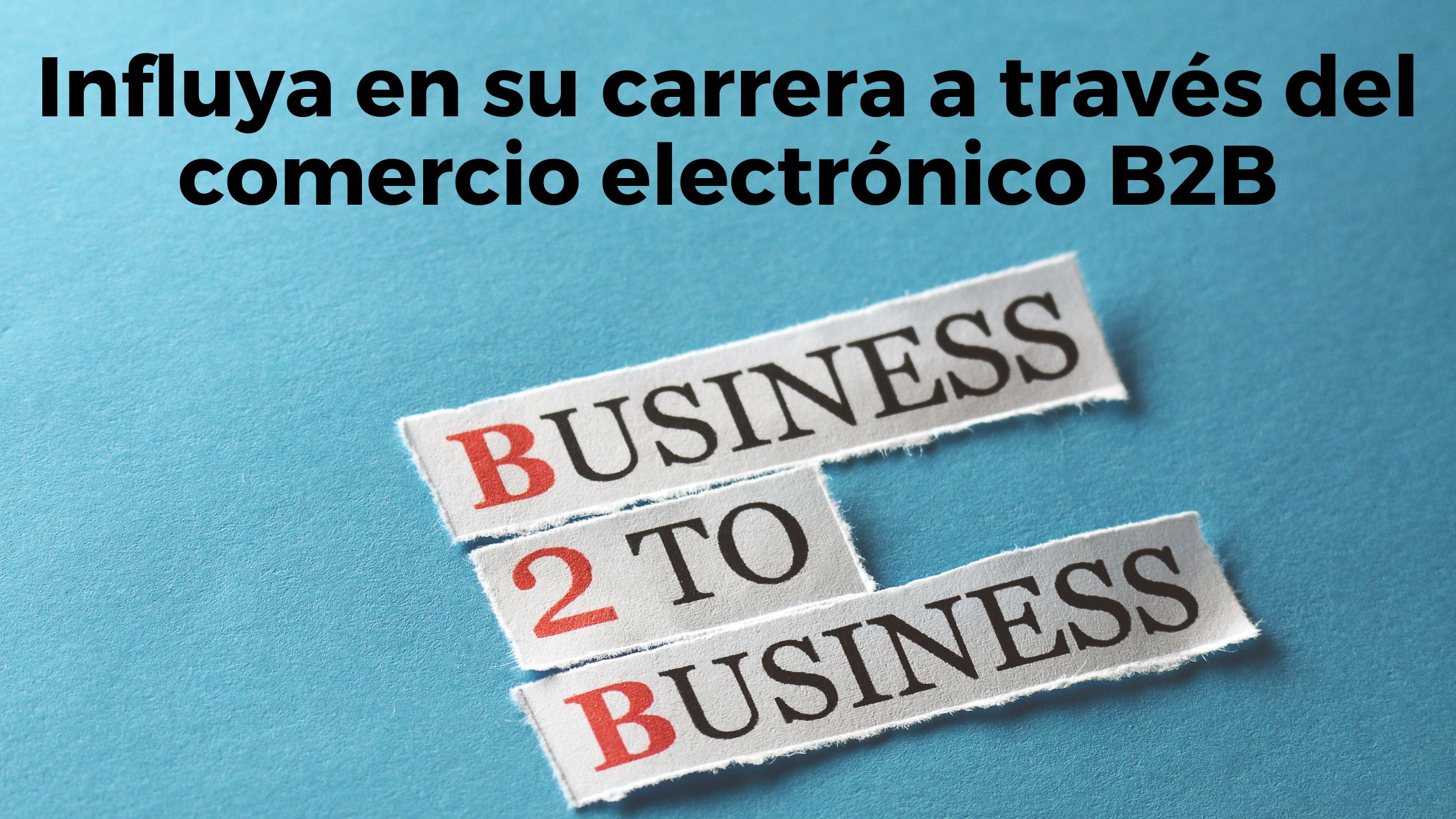 Influya en su carrera a través del comercio electrónico B2B - Building ...