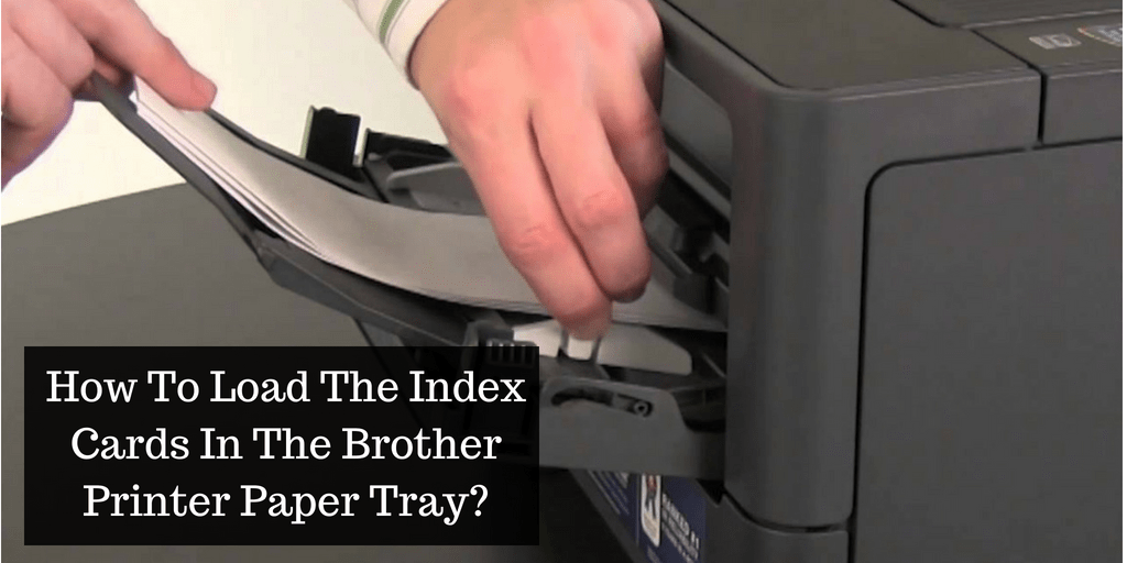 How To Load The Index Cards In The Brother Printer Paper Tray 